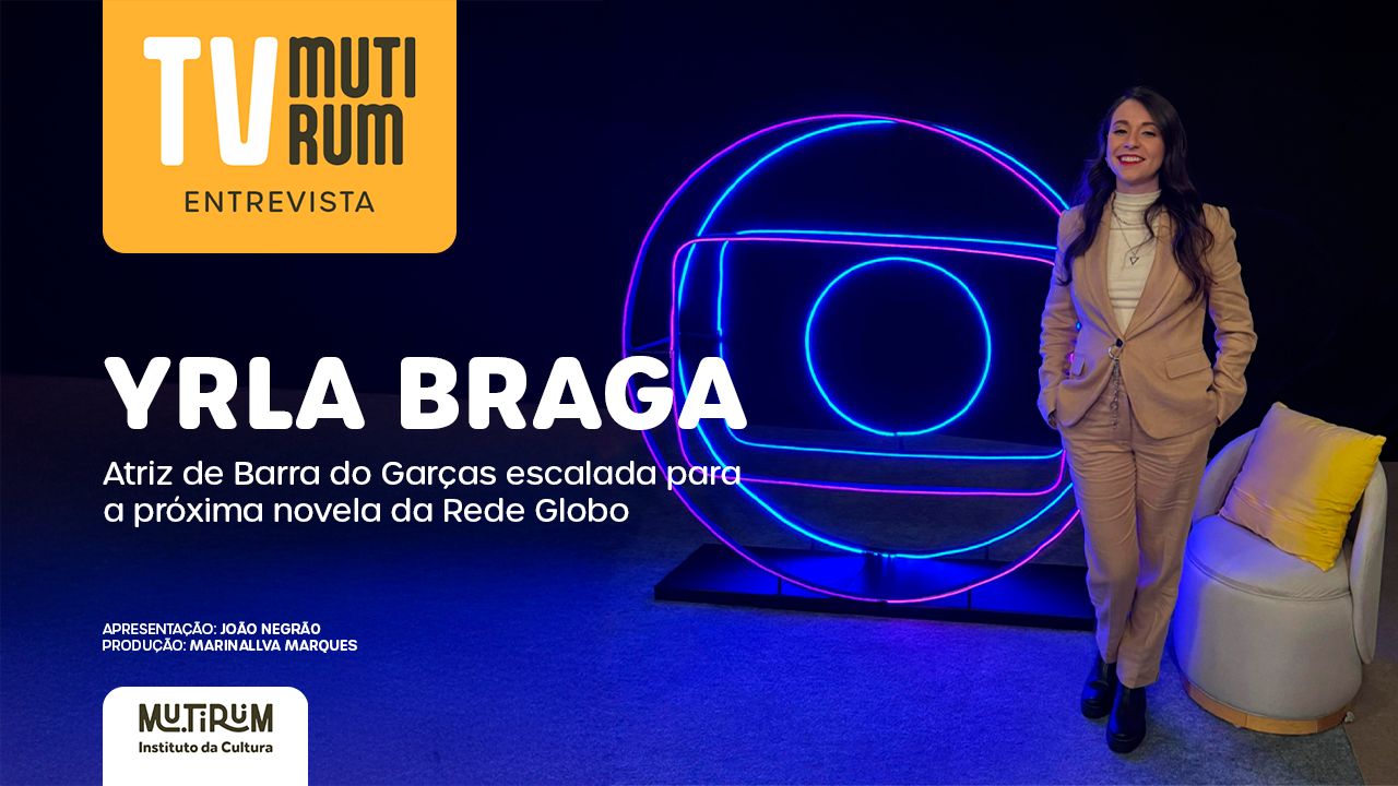 Mutirum Entrevista a atriz Yrla Braga: de Barra do Garças à escalação ...